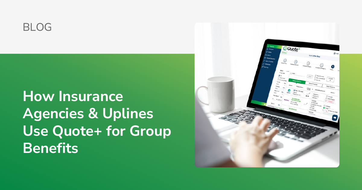 How Group Benefits Agencies & Uplines Use AgencyBloc's Quote+ Solution