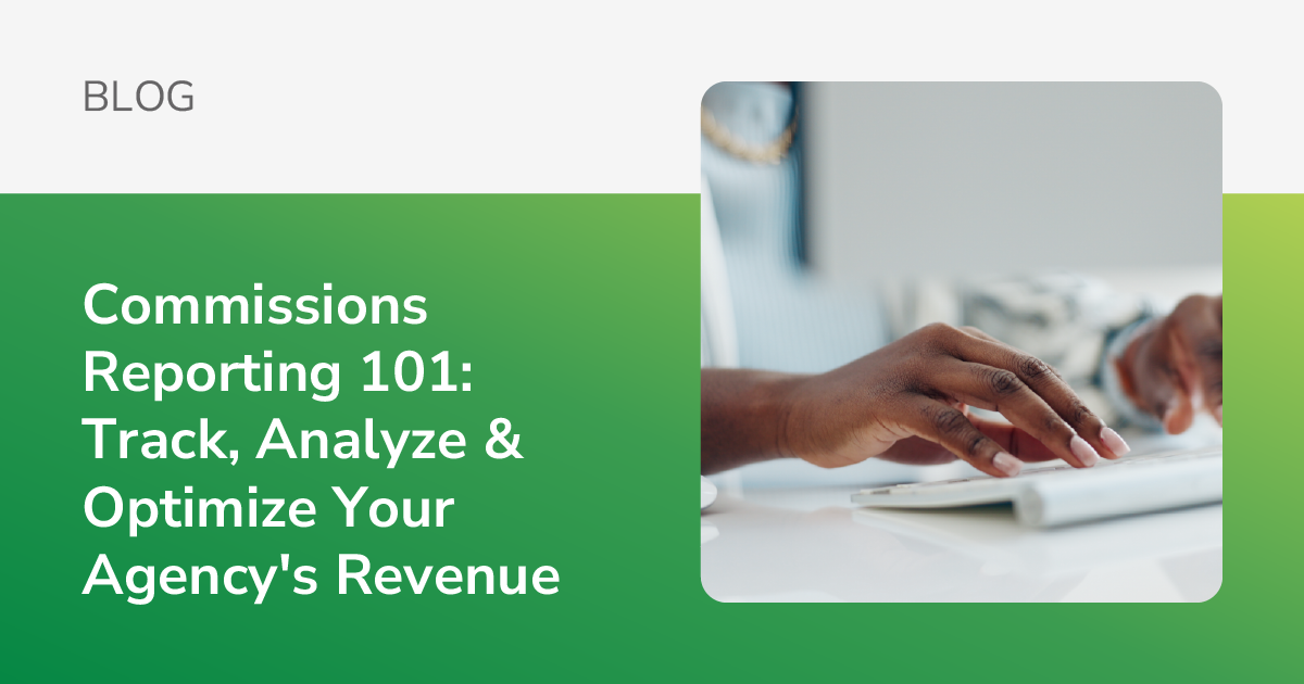 Commissions Reporting 101: Track, Analyze & Optimize Your Agency's Revenue